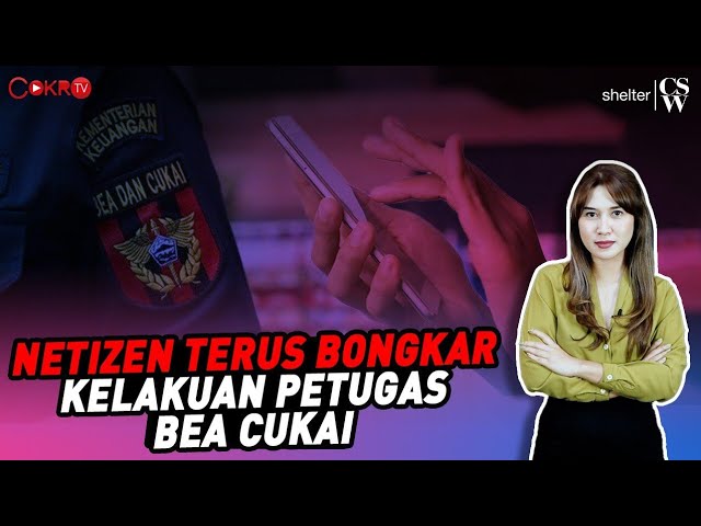 Netizen Terus Bongkar Kelakuan Petugas Bea Cukai - Civil Society Watch